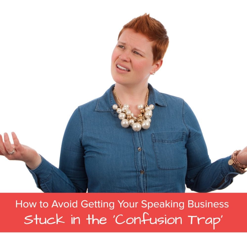 How to Avoid Getting Your Speaking Business Stuck in the 'Confusion ...