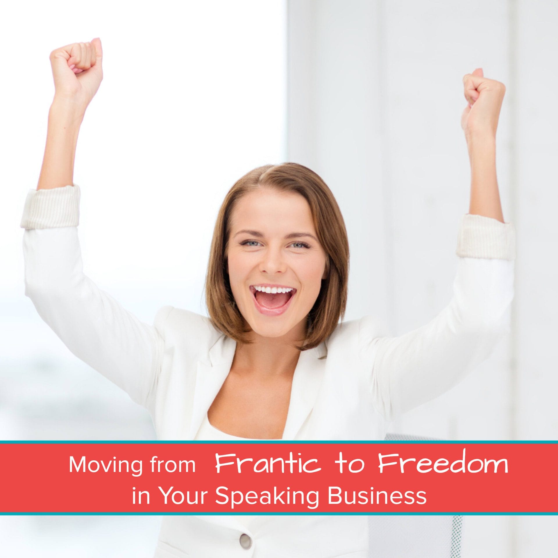 Moving from Frantic to Freedom in Your Speaking Business - Jane Atkinson