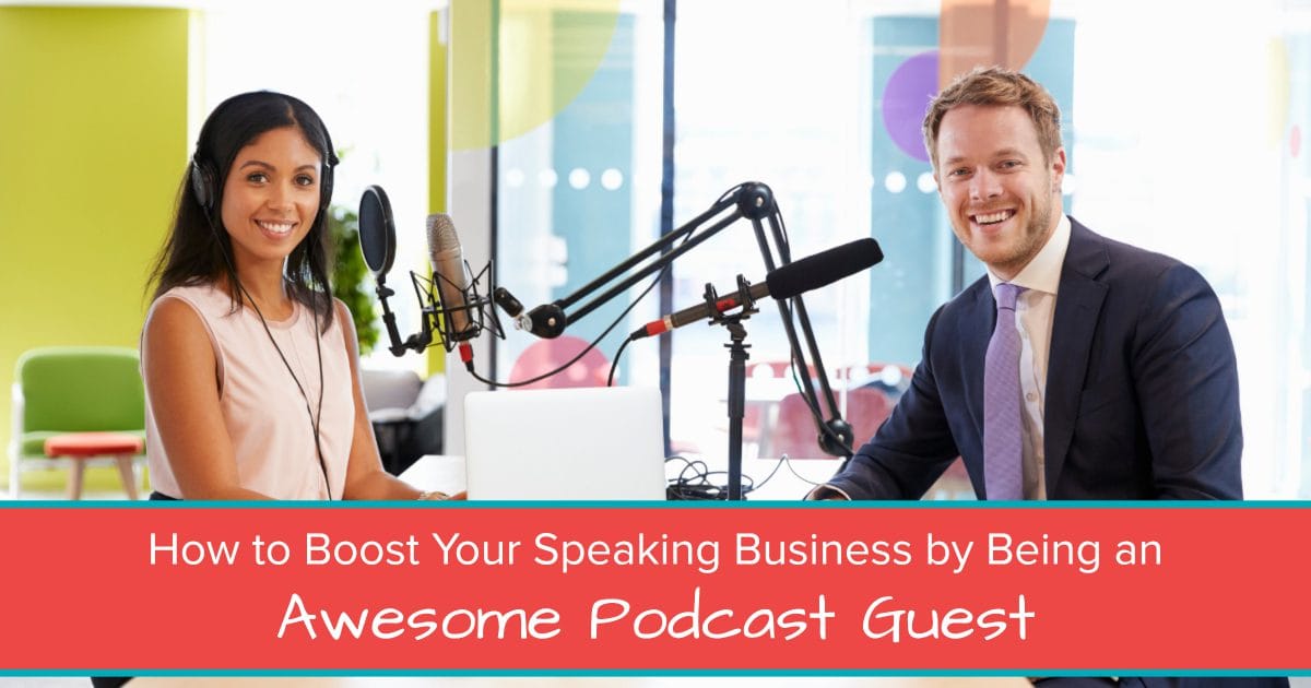 How to Boost Your Speaking Business by Being an Awesome Podcast Guest ...