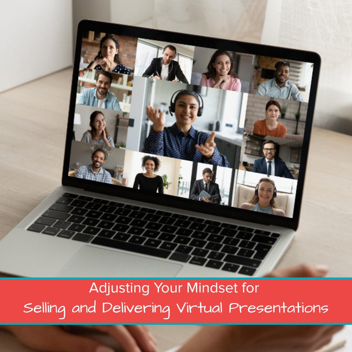 Adjusting Your Mindset for Selling and Delivering Virtual Presentations ...