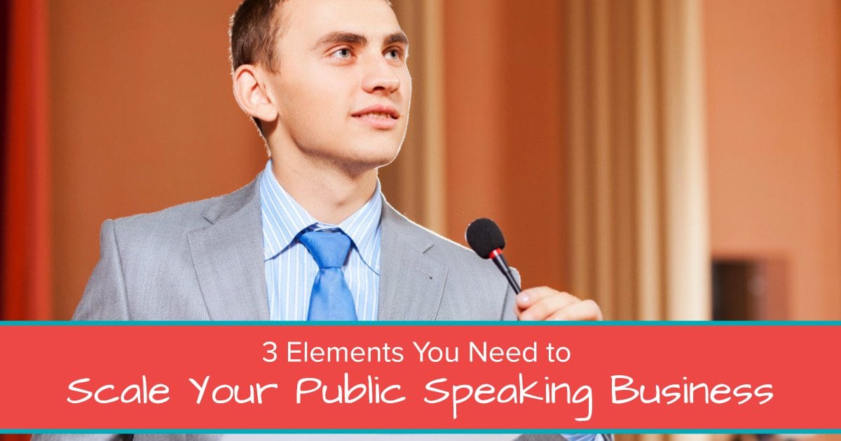 3 Elements You Need to Scale Your Public Speaking Business - Jane Atkinson